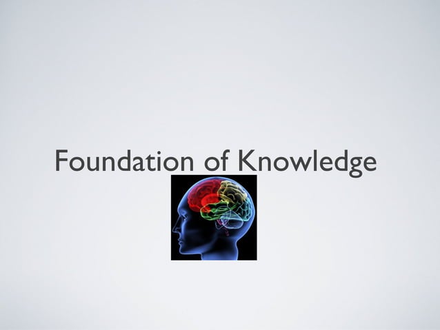 Foundations of Knowledge | PPT