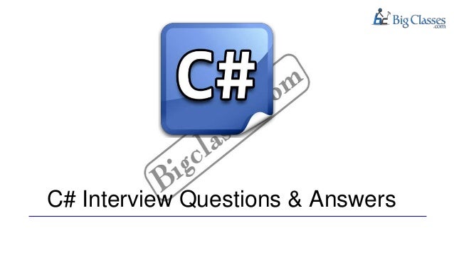 C#.net interview questions & answers www.bigclasses.com