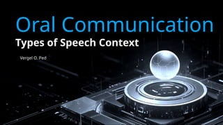 C.O-Ppt-Oral-Communication-Types-of-speech-context.pptx