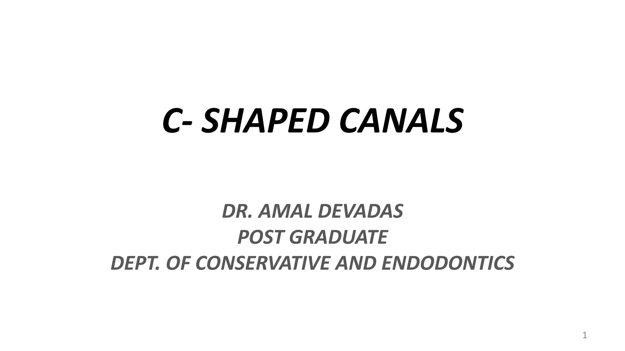 C- SHAPED CANALS pptx by DR. AMAL DEVADAS | PPTX