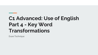 C1-Advanced_-Use-of-English-Part-4-Key-Word-Transformations.pptx