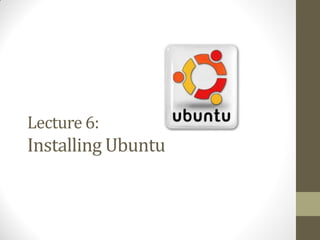 Course 101: Lecture 6: Installing Ubuntu | PPT