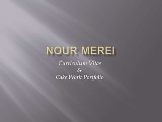 NOUR MEREI CV & Cake Work Portfolio - Slide Show | PPT