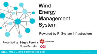 EMEA14_CGI_FerreiraSergioPereira_WindEnergyManagementSystemPoweredbythePISystemInfrastructure_v2 ...
