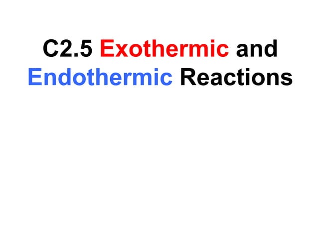 C2.5 exothermic and endothermic reactions | PPTX | Chemistry | Science