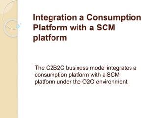 C2B2C business model | PPTX | Logistics | Business