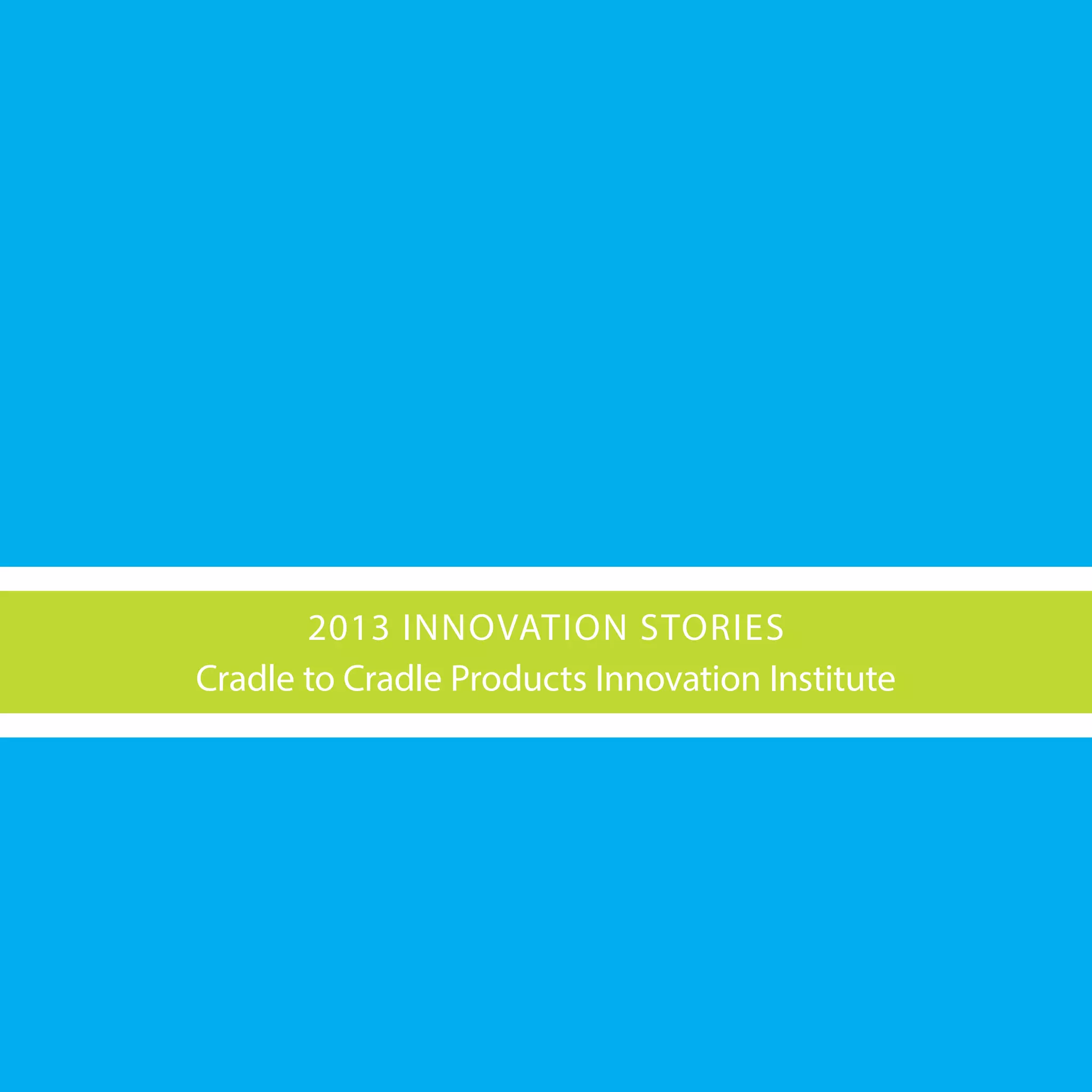 Cradle to Cradle Products Innovation Institute: Innovation Stories 2013 | PDF