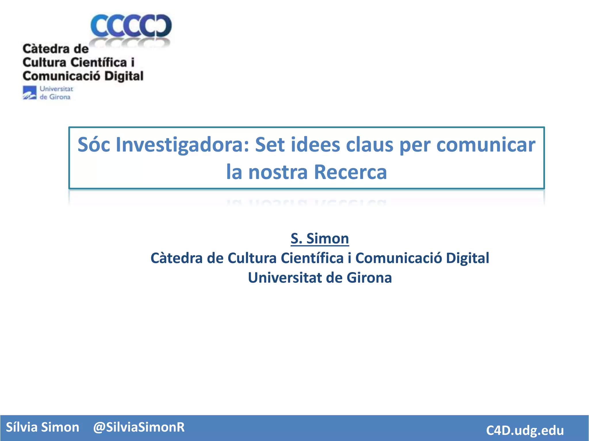Sóc Investigadora: Set Idees Claus de com Comunicar la Recerca | PPT