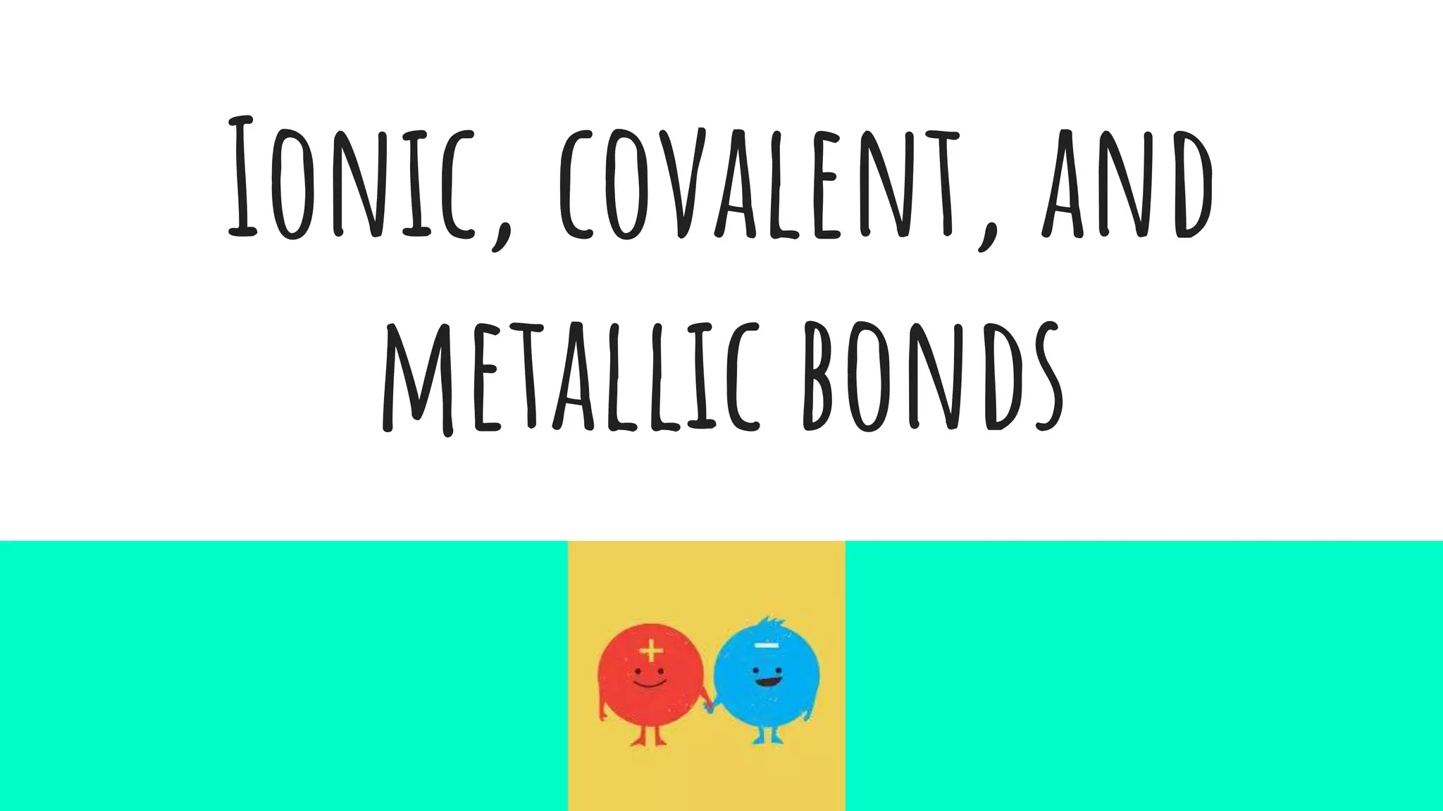 Ionic, covalent, and metallic bonds | PPTX