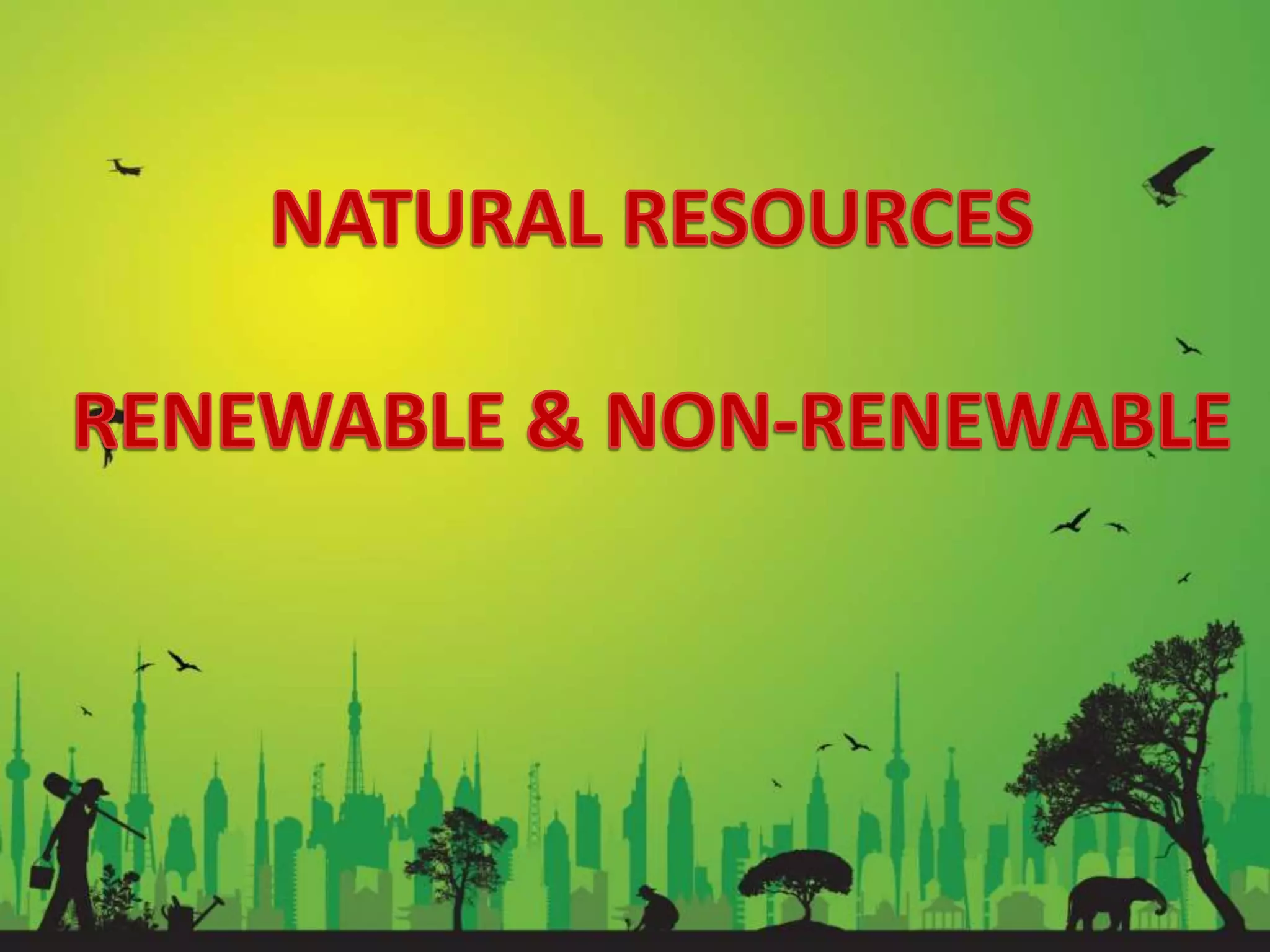 Natural resources renewable and non renewable | PPTX