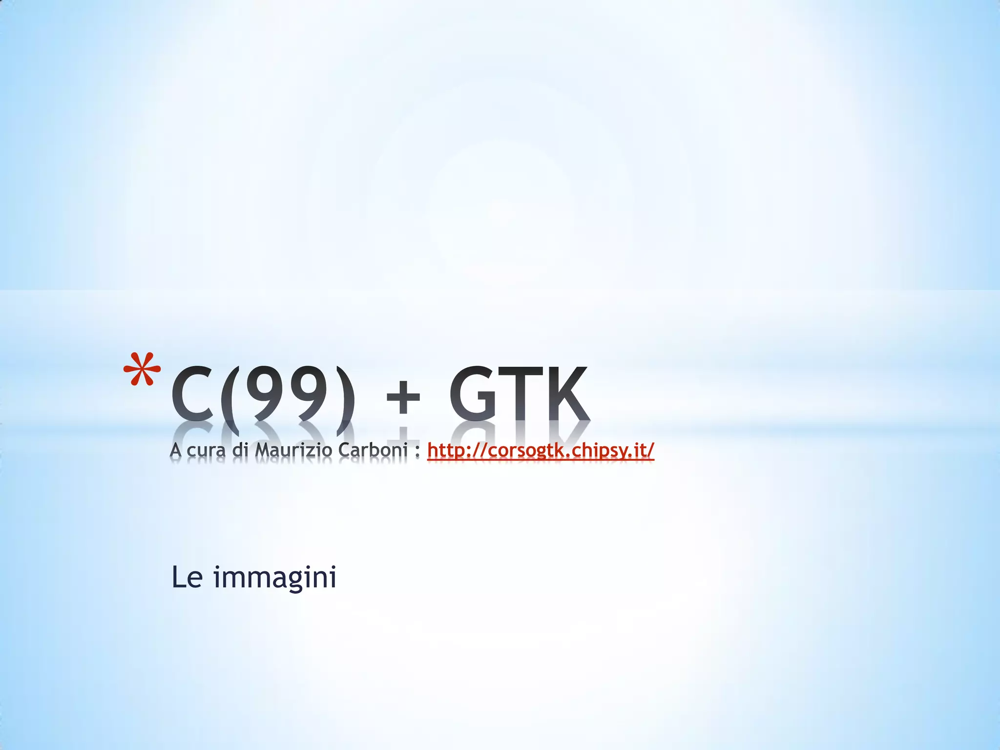 C(99) gtk 03 - le immagini | PPT