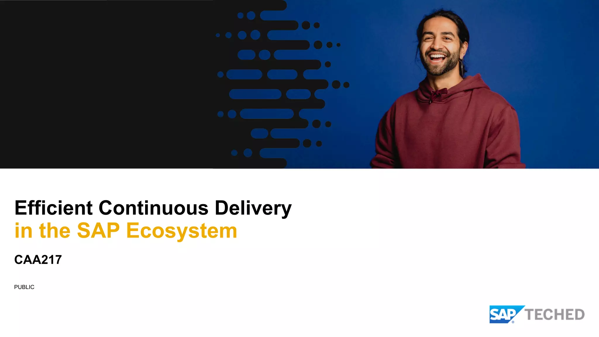 SAP TechEd 2019 CAA217 – Efficient Continuous Delivery in the SAP ...