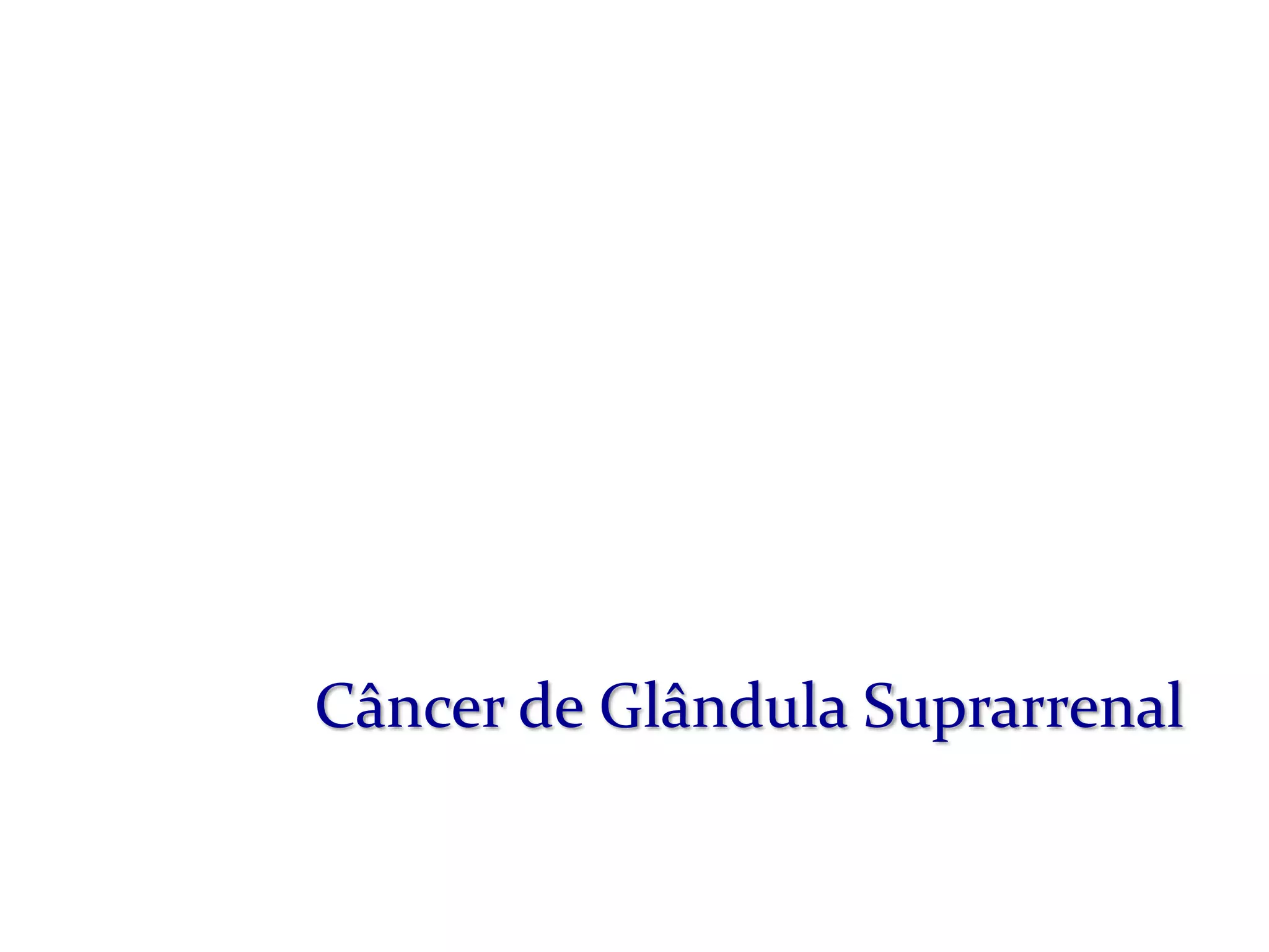 Câncer de Glândula Suprarrenal | PPTX