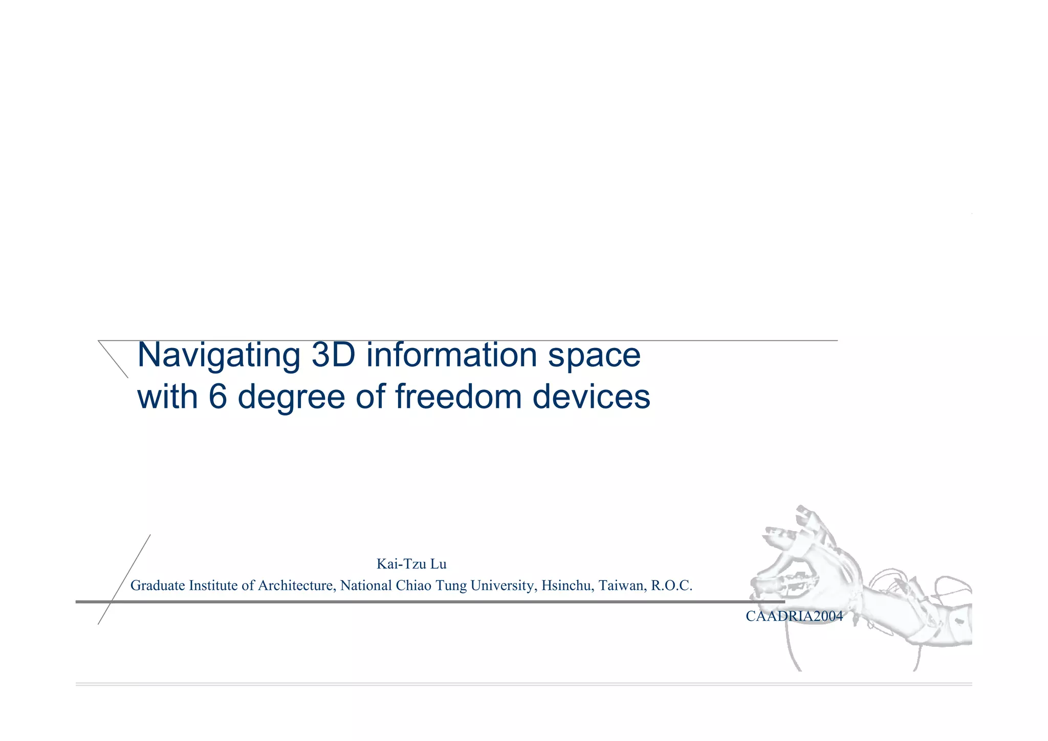 Navigating 3D information space with 6 degree of freedom devices | PPT