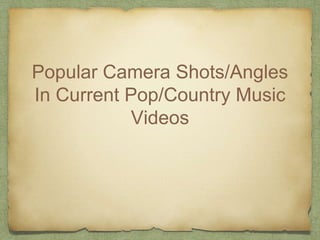 Camera Angles and Shots from Pop/Country Music Videos | PPTX