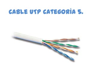 Cable utp categoría 5 | PPTX