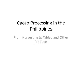 Cacao Processing Philippines from harvesting tools to drying | PPTX