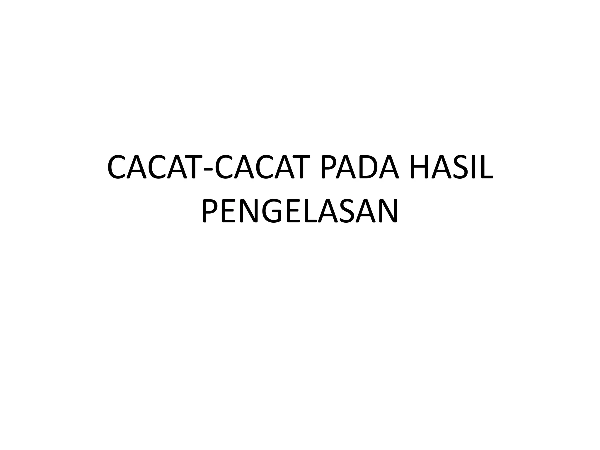 CACAT LAS DAN BAHAYA PADA PEKERJAAN LAS.pptx