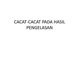 CACAT LAS DAN BAHAYA PADA PEKERJAAN LAS.pptx