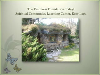 Eco-village Living at Findhorn Foundation | PPT