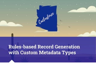 Rules-based Record Generation with Custom Metadata Types | PPT
