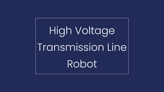 High Voltage Trasnsmissin Line Inspection Robot.CAD design | PPT