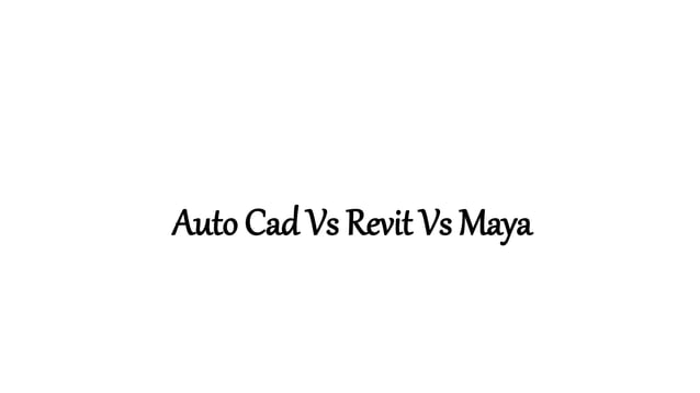 AutoCad Vs Revit Vs Maya | PPT