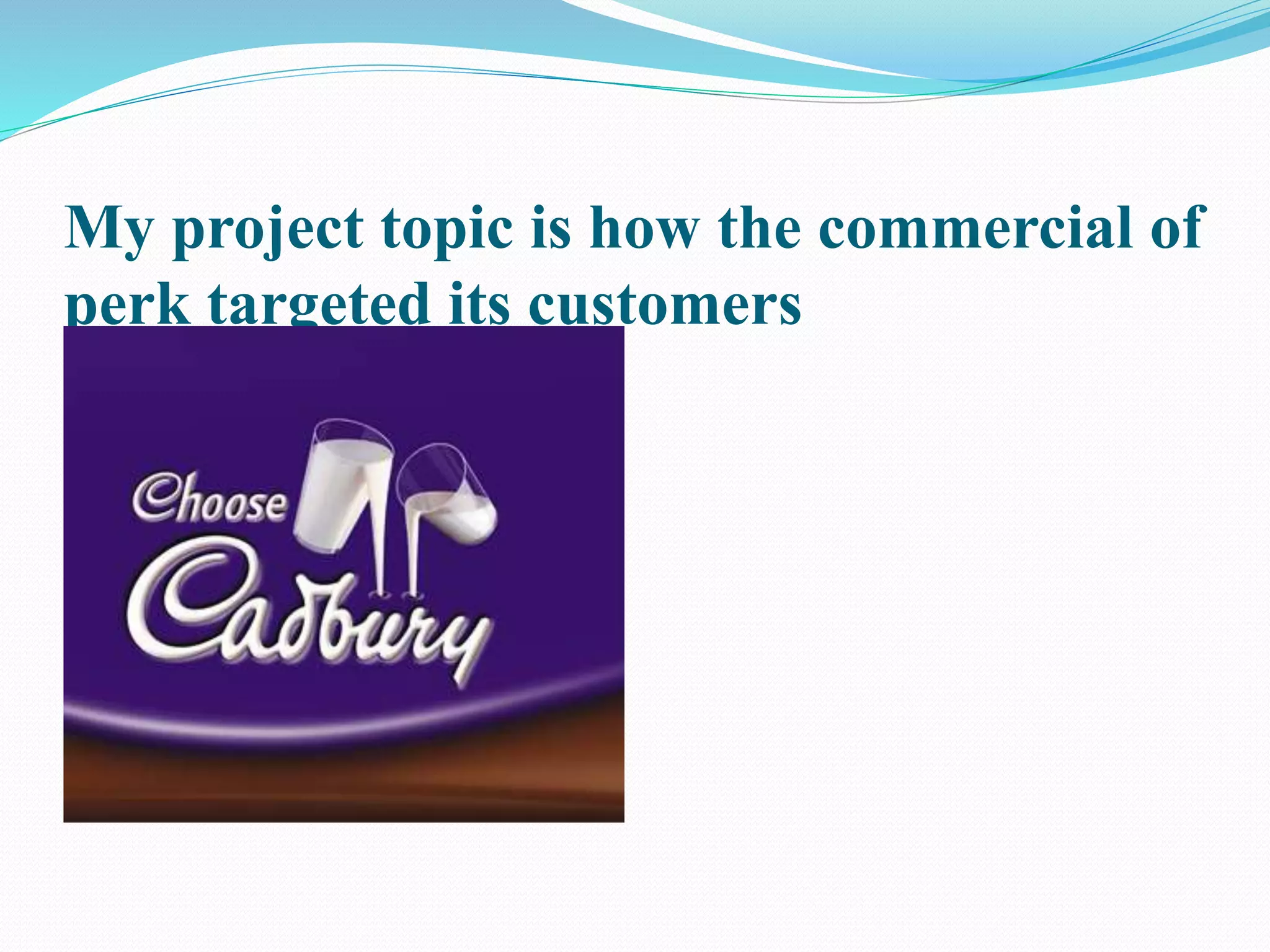 Cadbury chocolate advertisement study(focusing perk) | PPTX