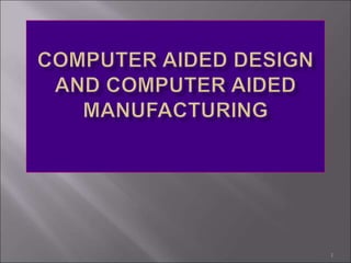 Computer Aided Design and Computer Aided Manufacturing | PPT