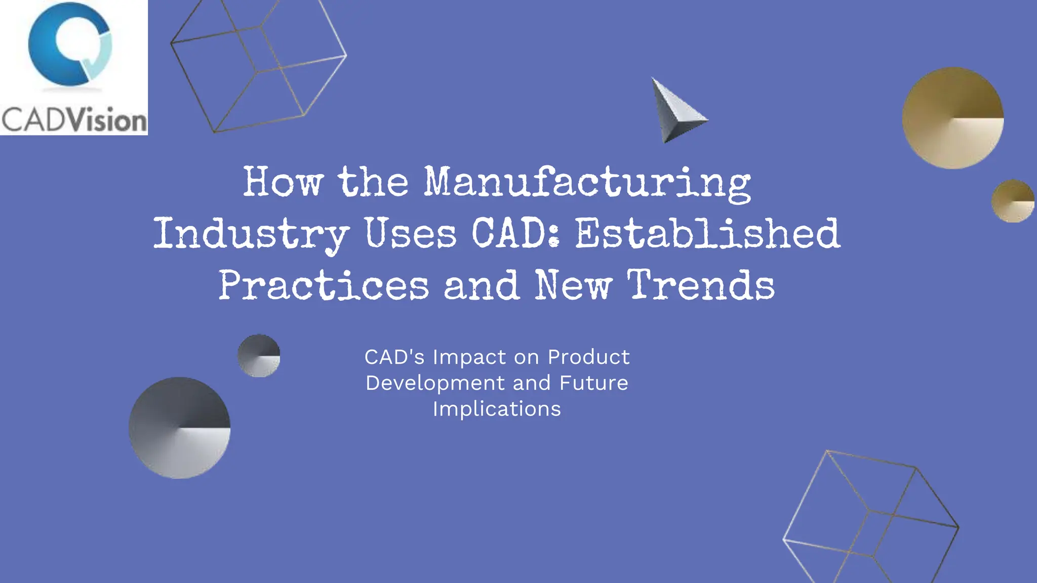 CAD Evolution in Manufacturing: From Legacy Practices to Future ...