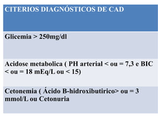 Cetoacidosediabética CAD,definição, fisiopatologia, tratamento.pptx