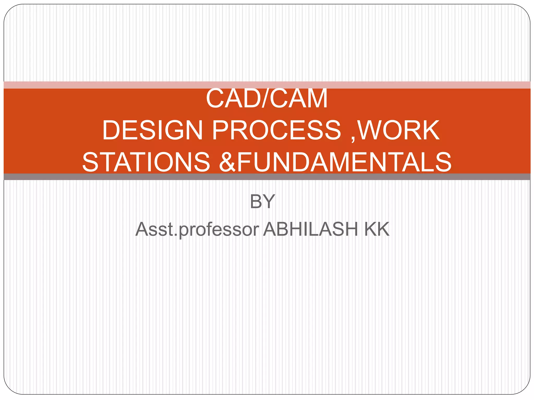 INTRODUCTION TO CAD,WORKSTATION & DESIGN PROCESS | PPTX