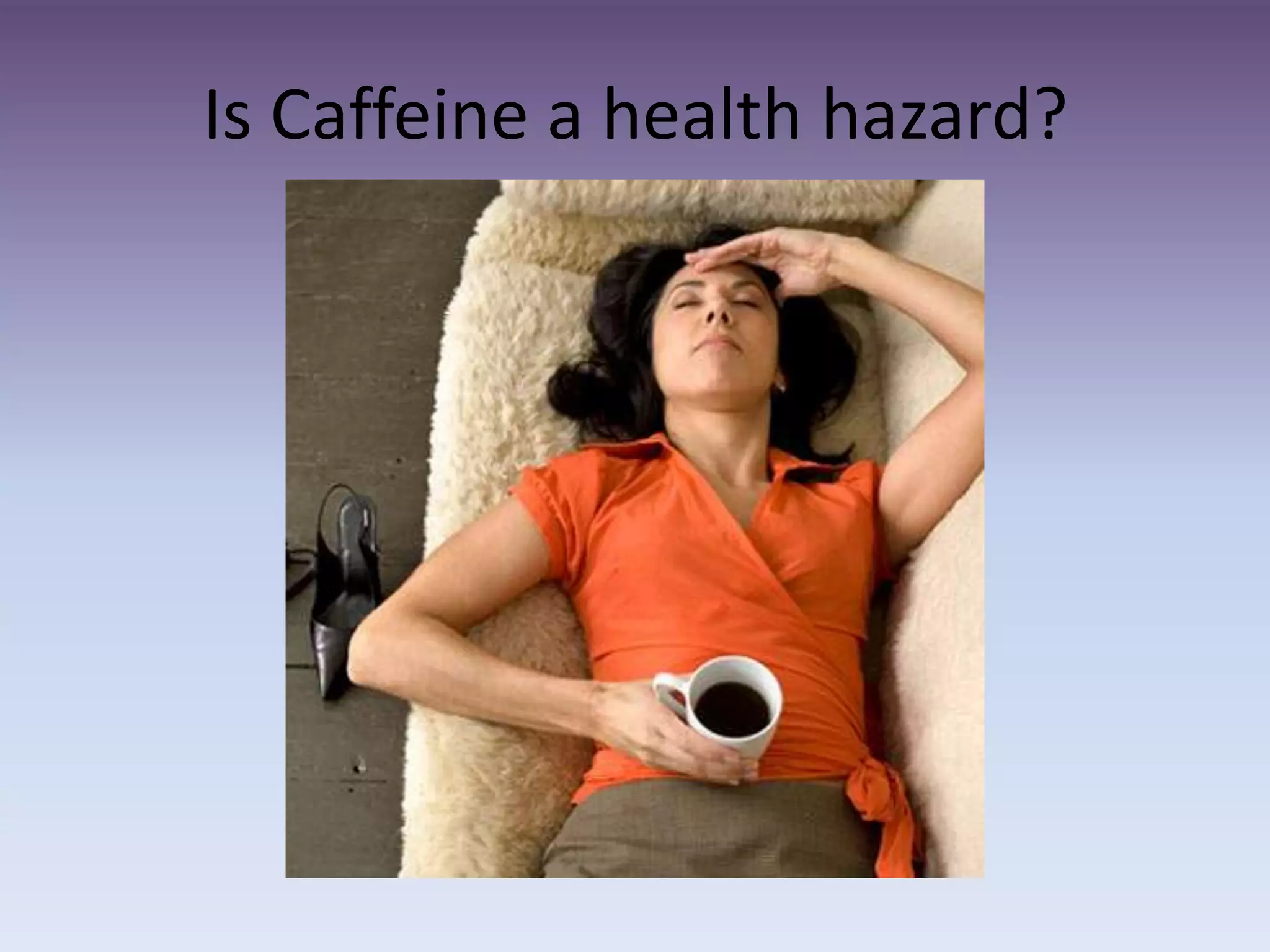 Caffeine a health hazard | PPTX