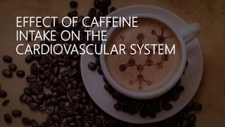 Caffeine & cardiovascular system | PPT