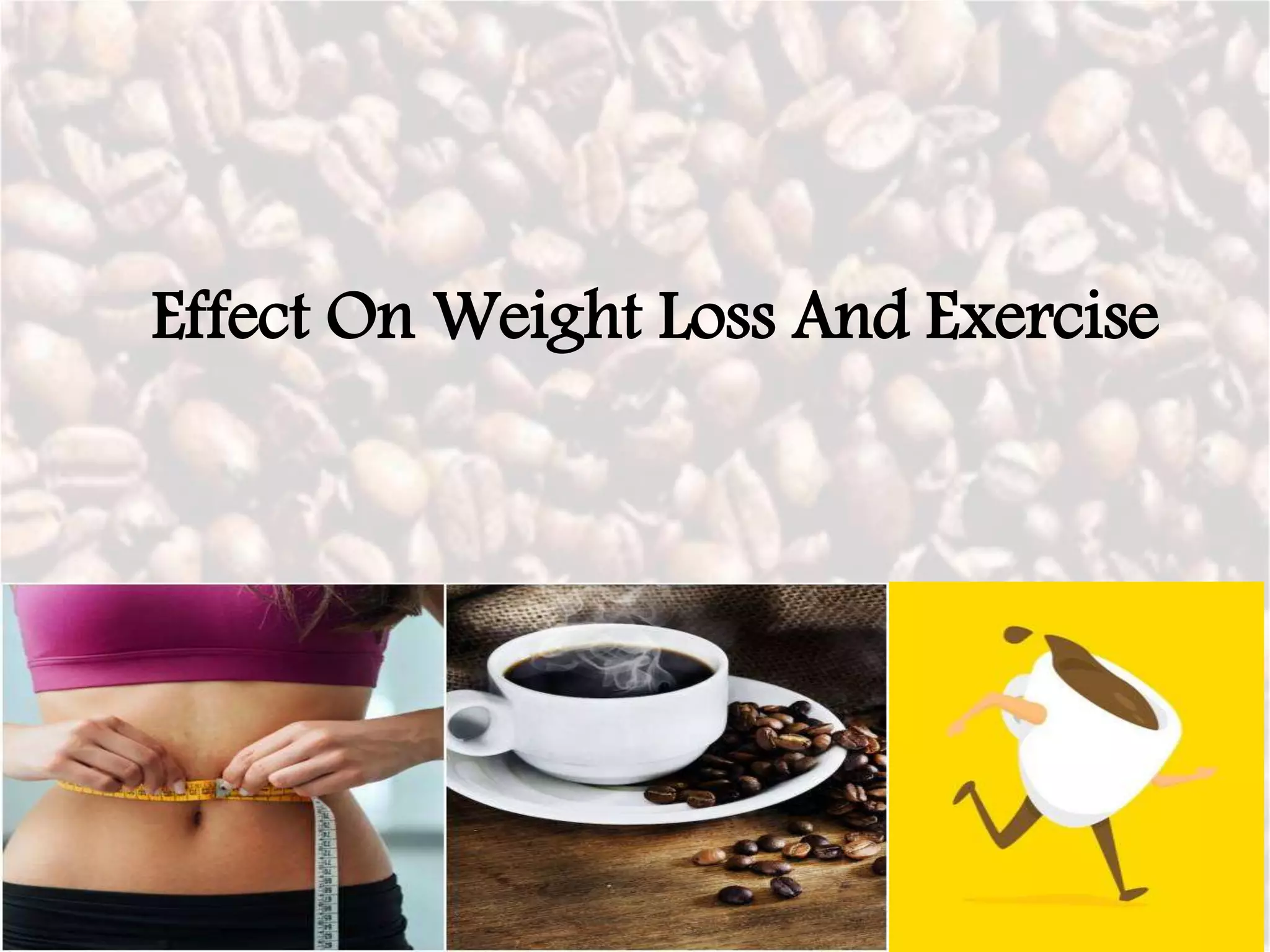Caffeine - Effect On Weight Loss And Exercise | PPTX
