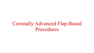 Laterally Positioned Flap VS Coronally Advanced Flap | PPTX | Dental ...