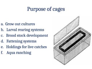Cage culture and its importance in aquaculture and other backwater | PPTX