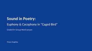 Caged_Bird_Euphony_Cacophony_Lesson_Grade8.pptx