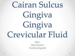 Cairan Sulcus Gingiva (Gingival Crevicular Fluid) | PPTX