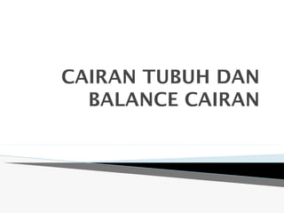 MATERI CAIRAN TUBUH DAN BALANCE CAIRAN.pptx
