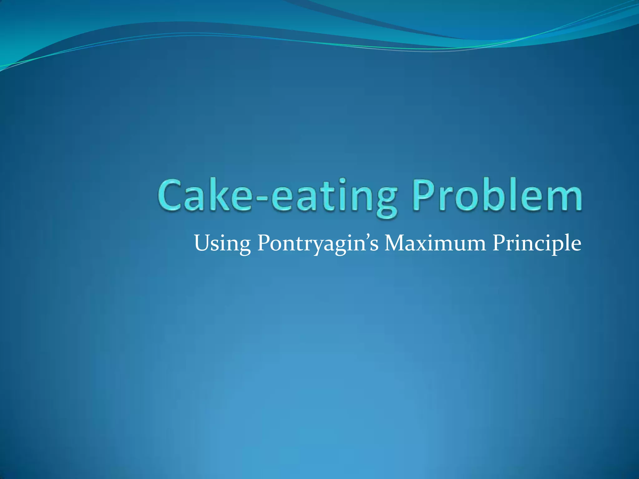 Cake eating problem | PPTX