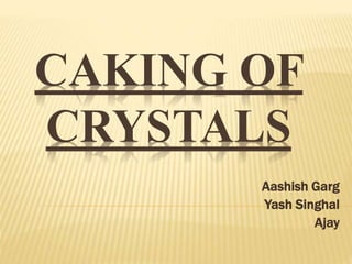 Caking of crystals | PPTX