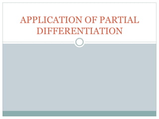 APPLICATION OF PARTIAL DIFFERENTIATION | PPTX