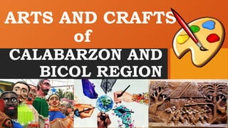 Arts and Crafts of Calabarzon and Bicol Region | PPTX
