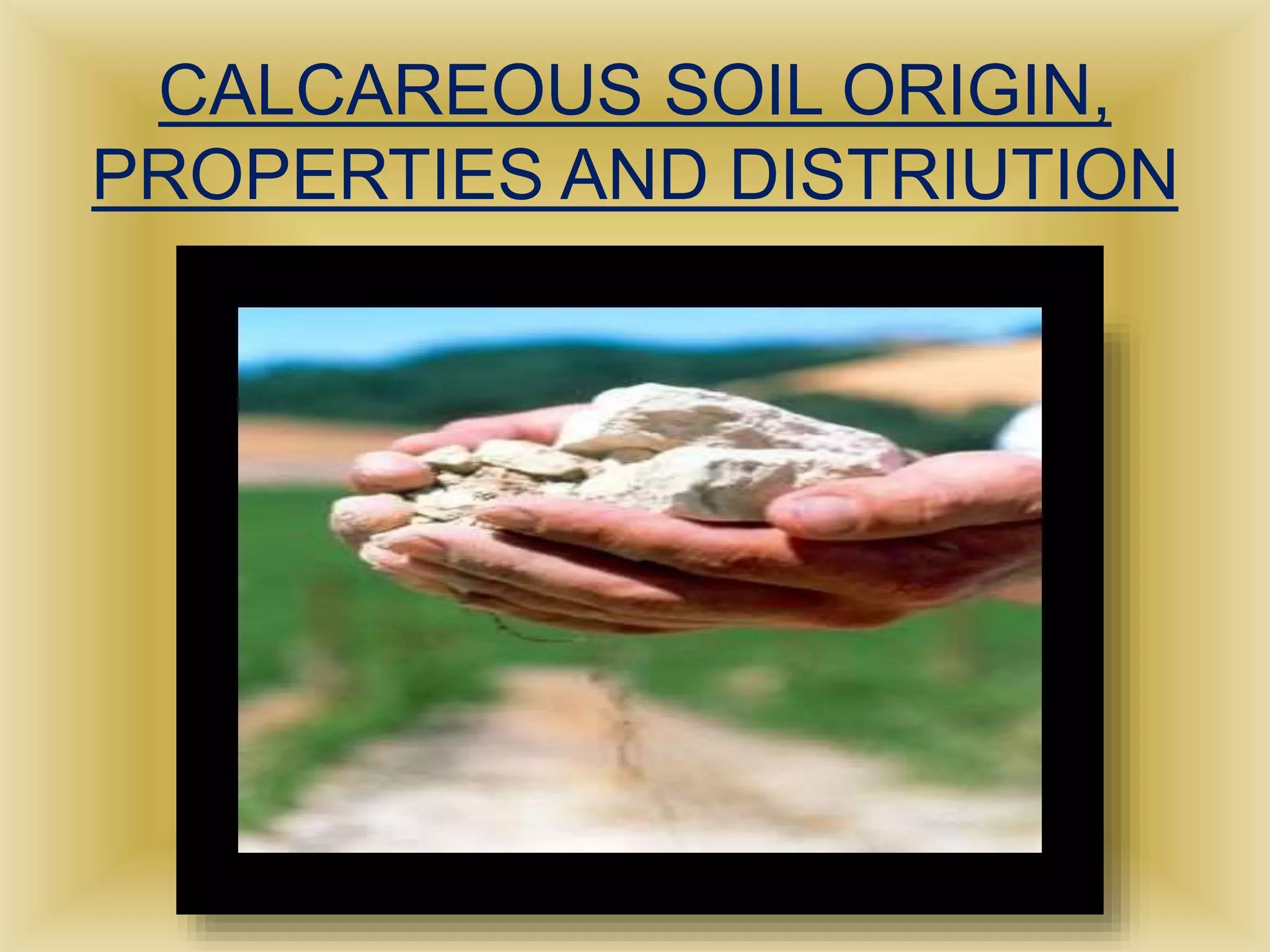 Calcareous soil , Origin, Properties and Distribution in India (IGKV ...