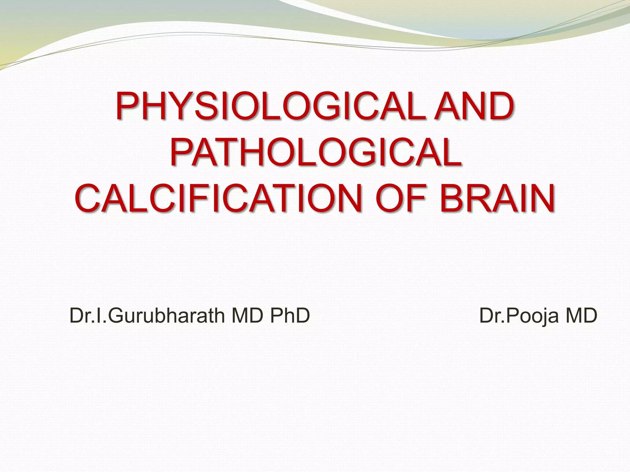 PHYSIOLOGICAL AND PATHOLOGICAL CALCIFICATION OF BRAIN | PPTX