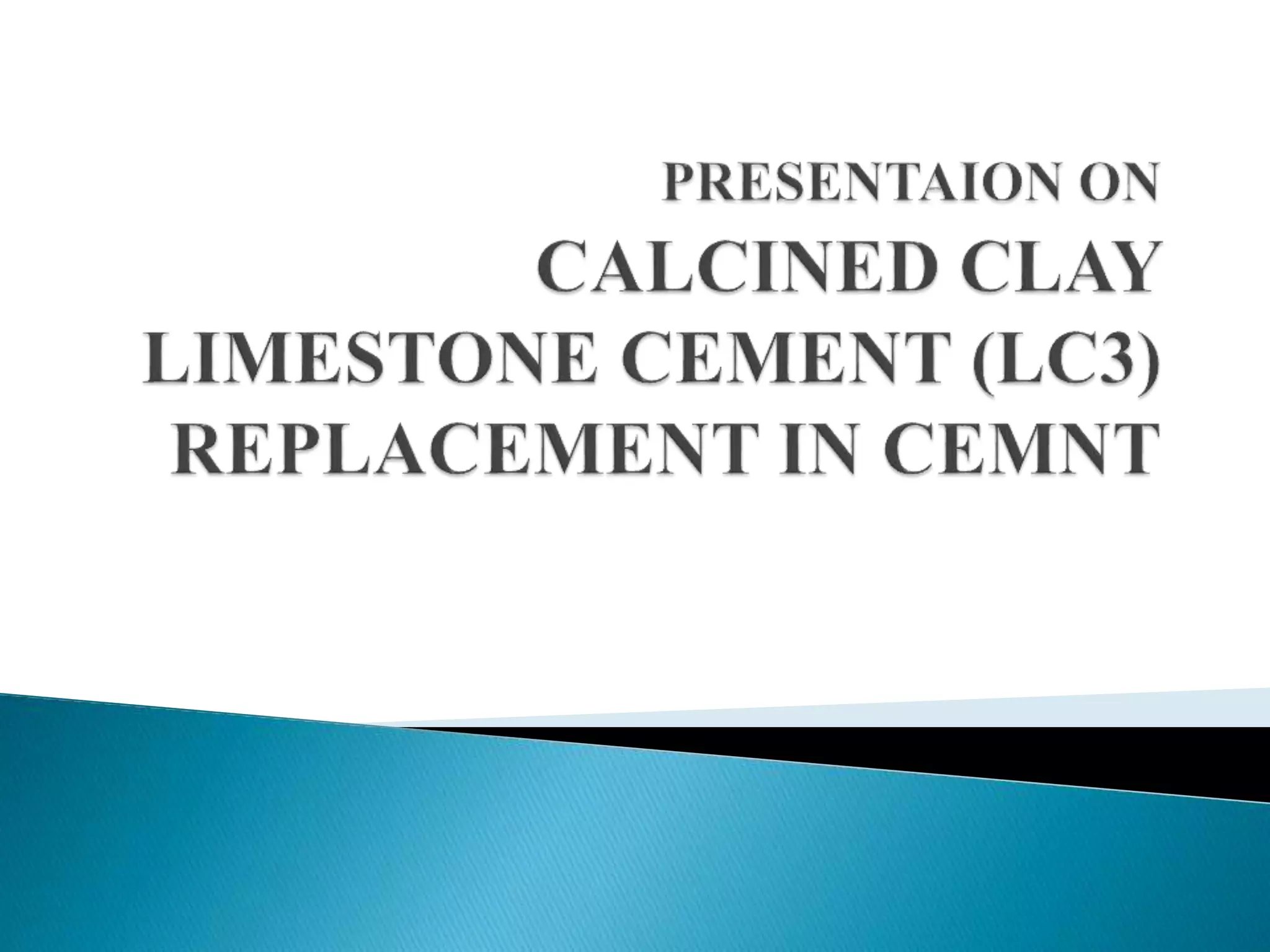 Calcined Clay Limestone Cement Lc3 Ppt