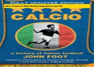 Calcio: A History of Italian Football [Paperback] by John Foot