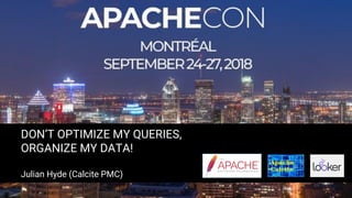 Don't optimize my queries, organize my data! | PPT
