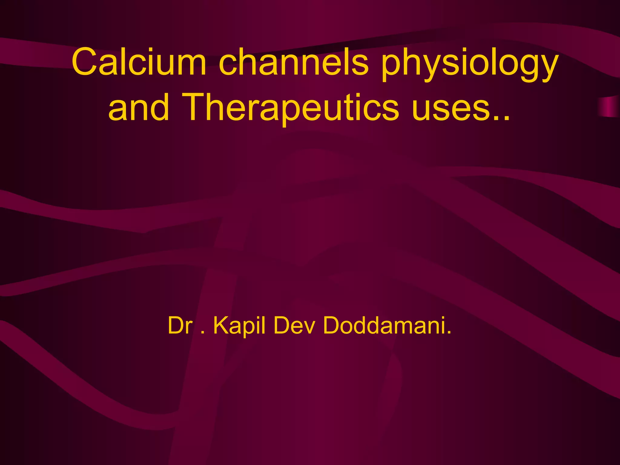 Calcium channels –physiology and Therapeutics uses.. | PPT